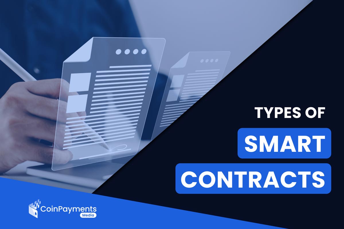 Types Of Smart Contracts And Real-World Applications | CoinPayments Media